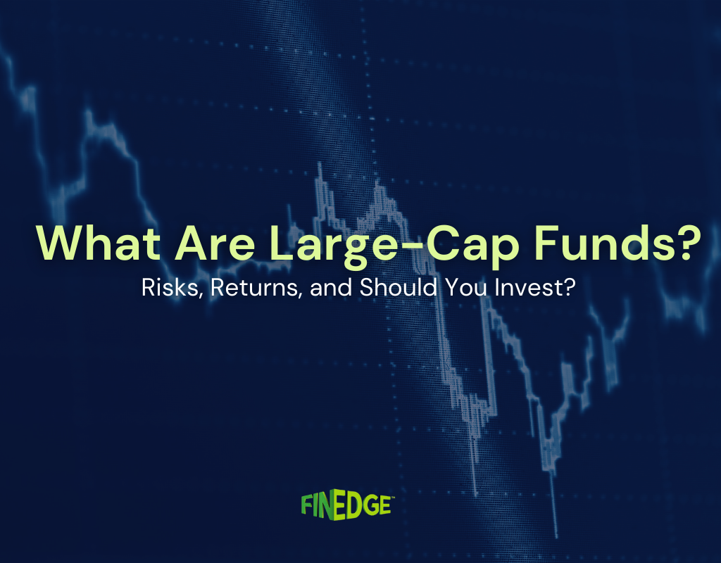 What Are Large-Cap Funds? Risks, Returns & Should You Invest
